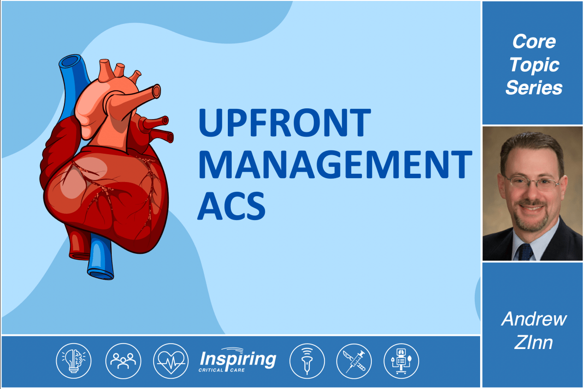 Upfront Management of ACS – Zinn – Inspiring Critical Care